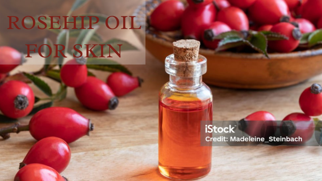 Top 5 Amazing Benefits of Using Rosehip Oil for Skin - Preity Prerna